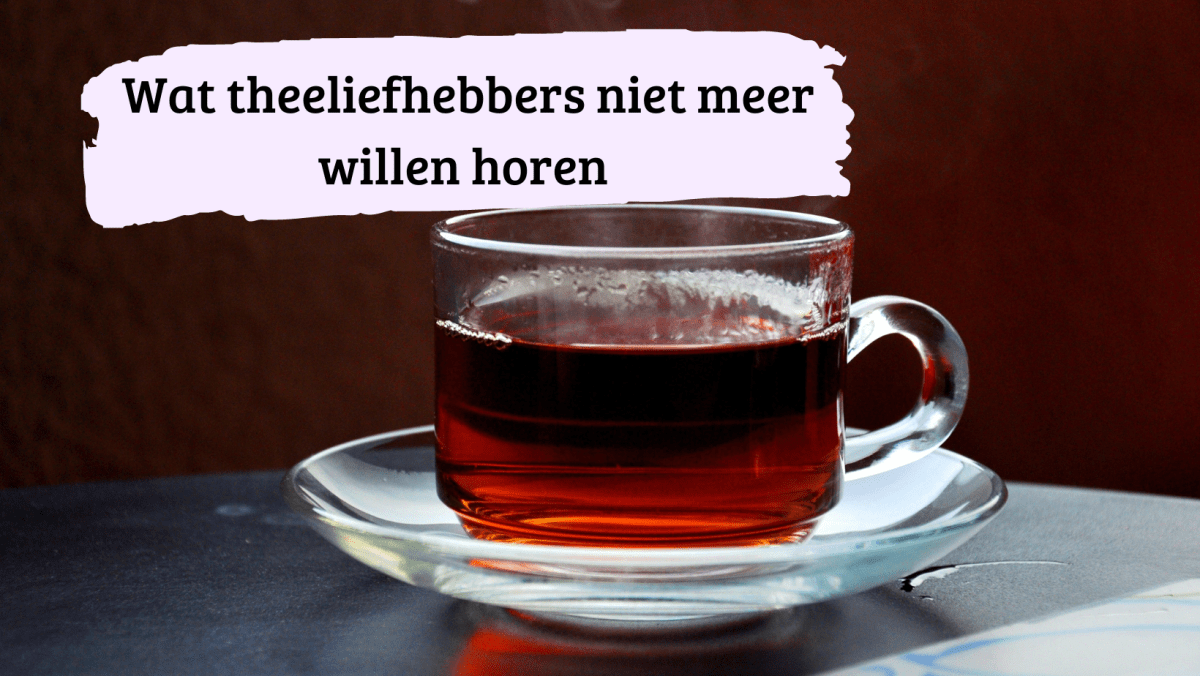 Wat theeliefhebbers niet meer willen horen – BookSomeTea
