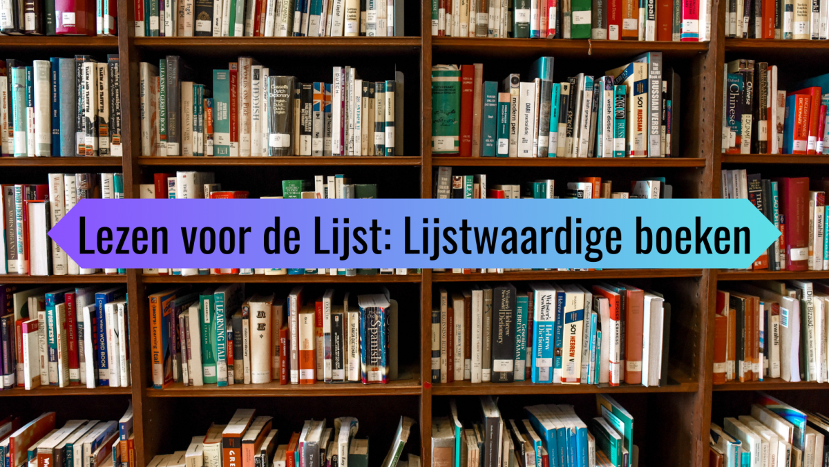 Lezen voor ‘De Lijst’: Lijstwaardige boeken – BookSomeTea